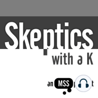 Episode #257 | Skeptics with a K Podcast