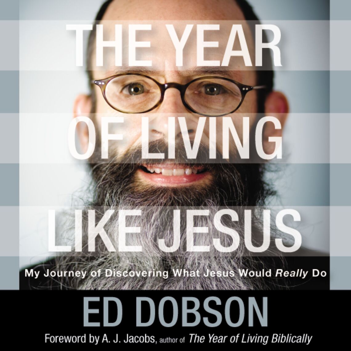 The Year of Living like Jesus by Edward G. Dobson, A. J. Jacobs, Author ...
