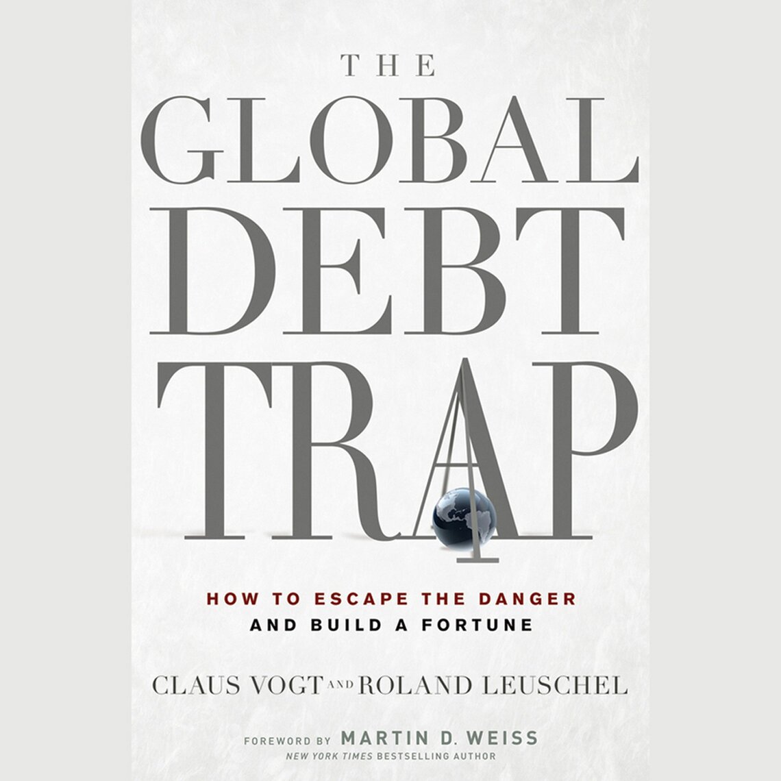 The Global Debt Trap by Roland Leuschel, Claus Vogt, Martin D. Weiss ...