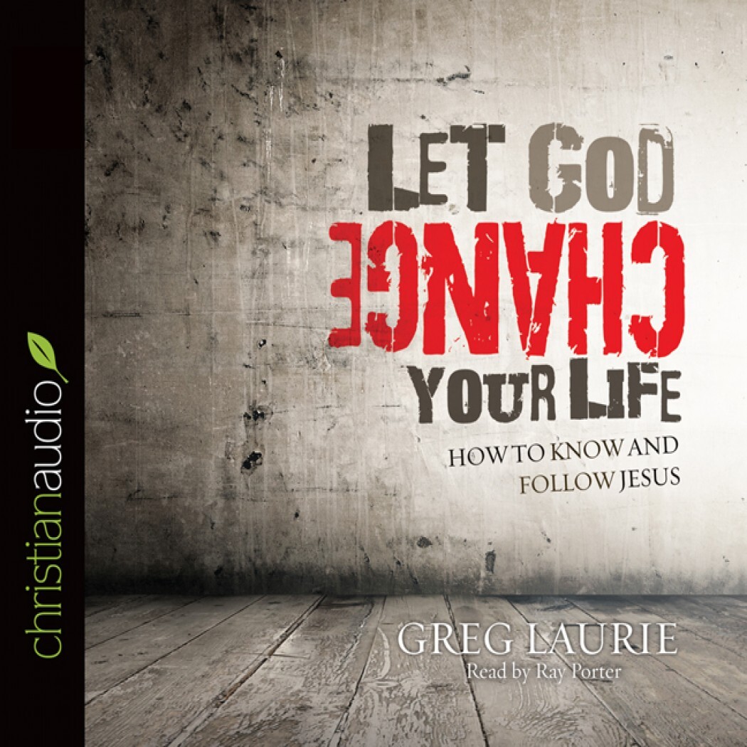 Let God Change Your Life by Greg Laurie - Audiobook | Everand