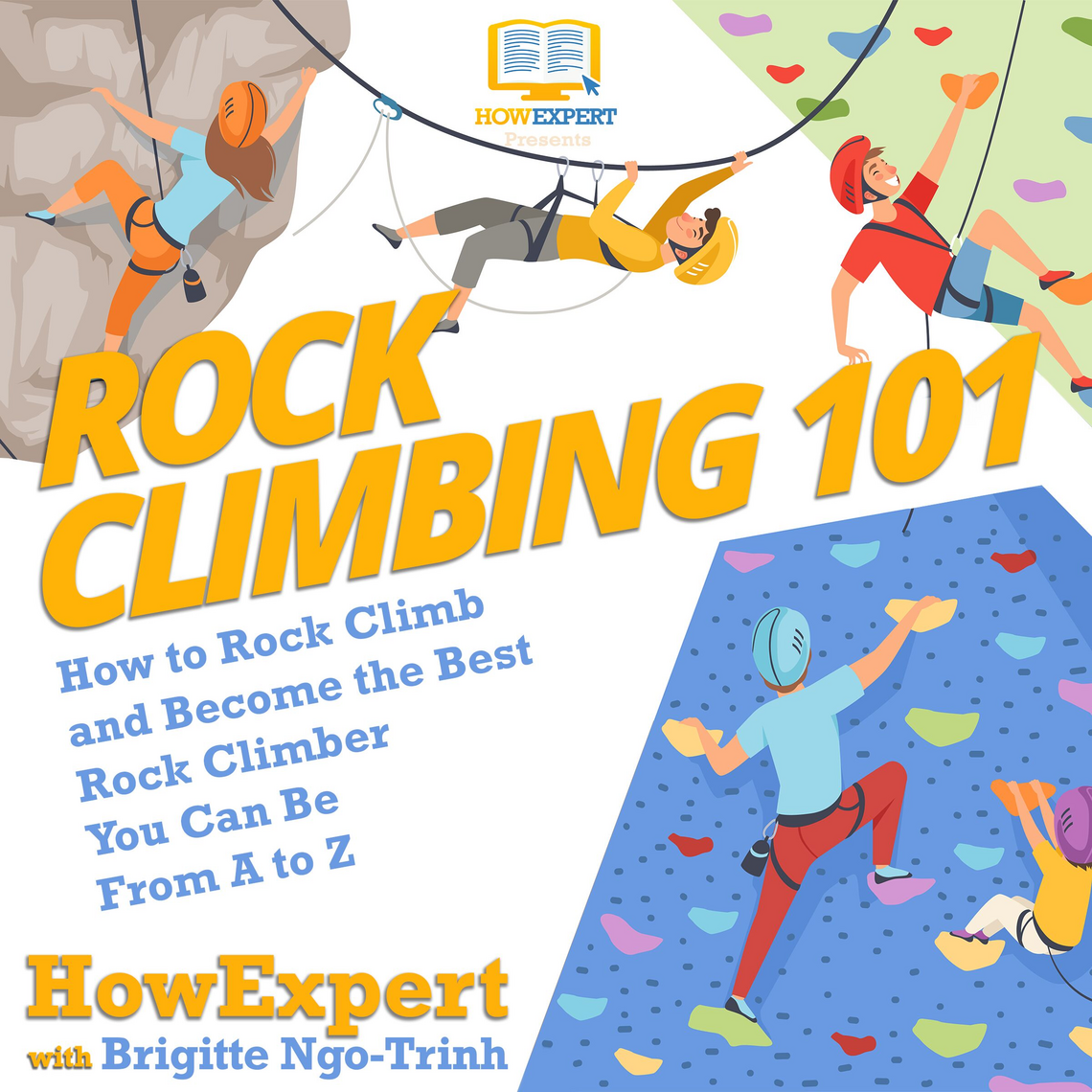Rock Climbing 101 by HowExpert, Brigitte Ngo-Trinh (Audiobook) - Read ...
