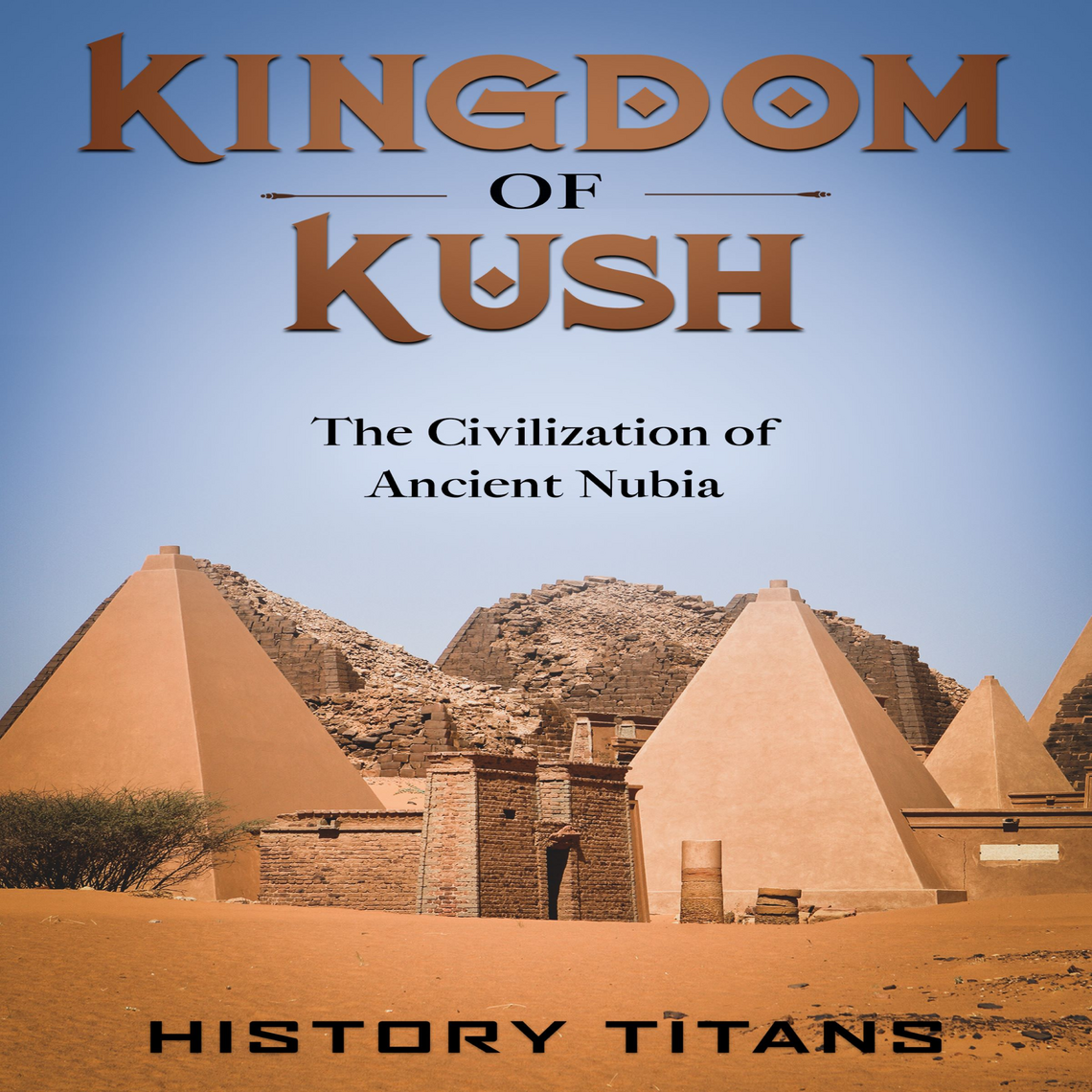 Kingdom of Kush: The Civilization of Ancient Nubia by History Titans ...