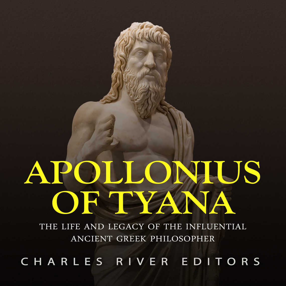 Apollonius of Tyana: The Life and Legacy of the Influential Ancient Greek Philosopher by Charles ...