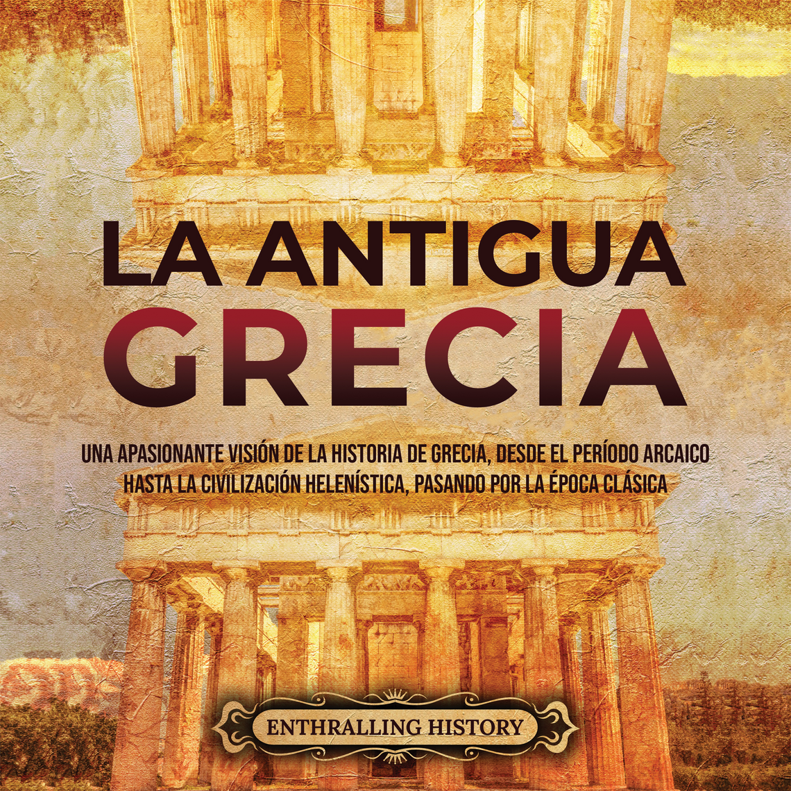 La antigua Grecia: Una apasionante visión de la historia de Grecia ...