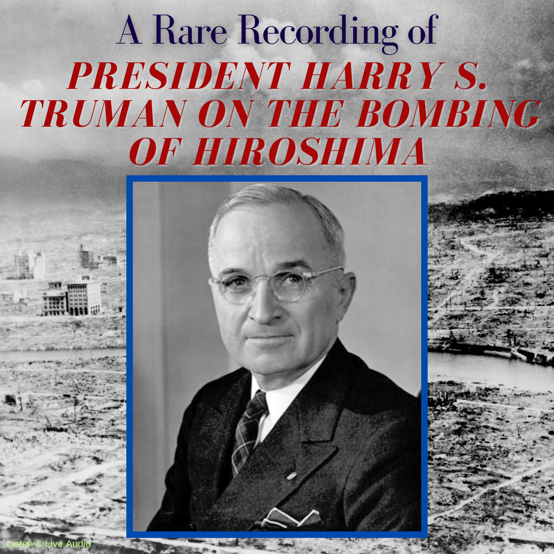 A Rare Recording of President Harry S. Truman On The Bombing of ...