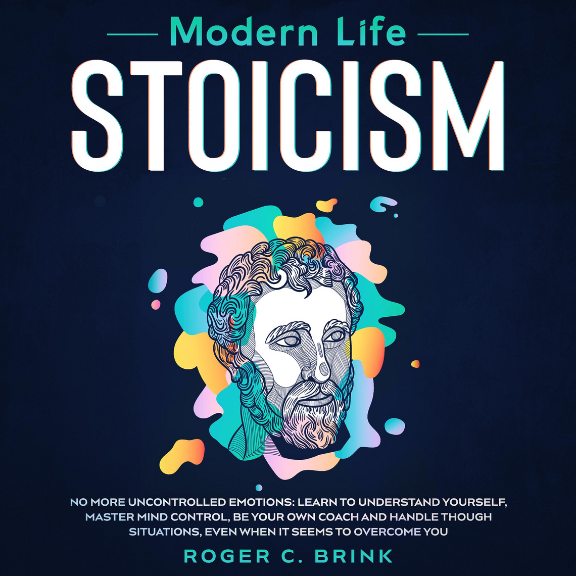 Modern Life Stoicism No More Uncontrolled Emotions: Learn to Understand ...