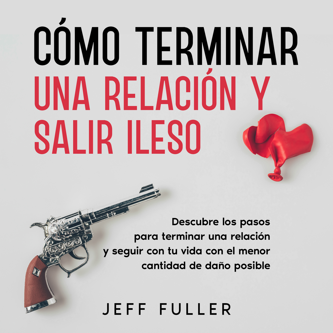 Cómo Terminar una Relación y Salir Ileso de Jeff Fuller (Audiolibro ...
