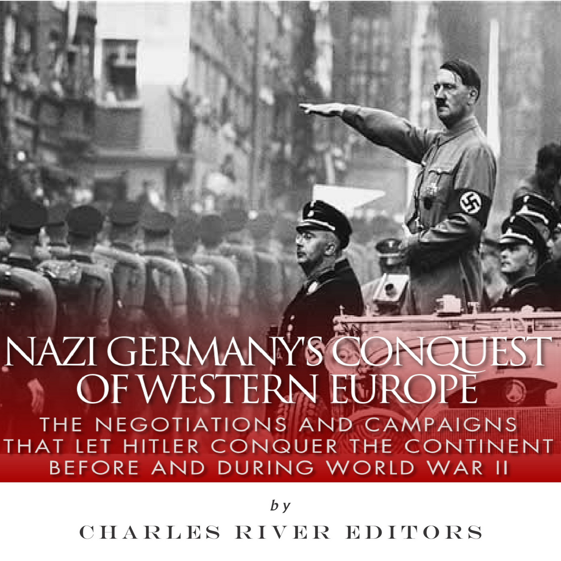 Nazi Germany’s Conquest of Western Europe: The Negotiations and ...