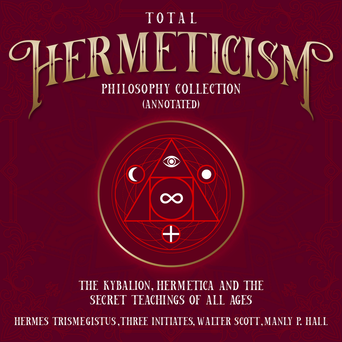 Total Hermeticism Philosophy Collection (Annotated) by Hermes ...