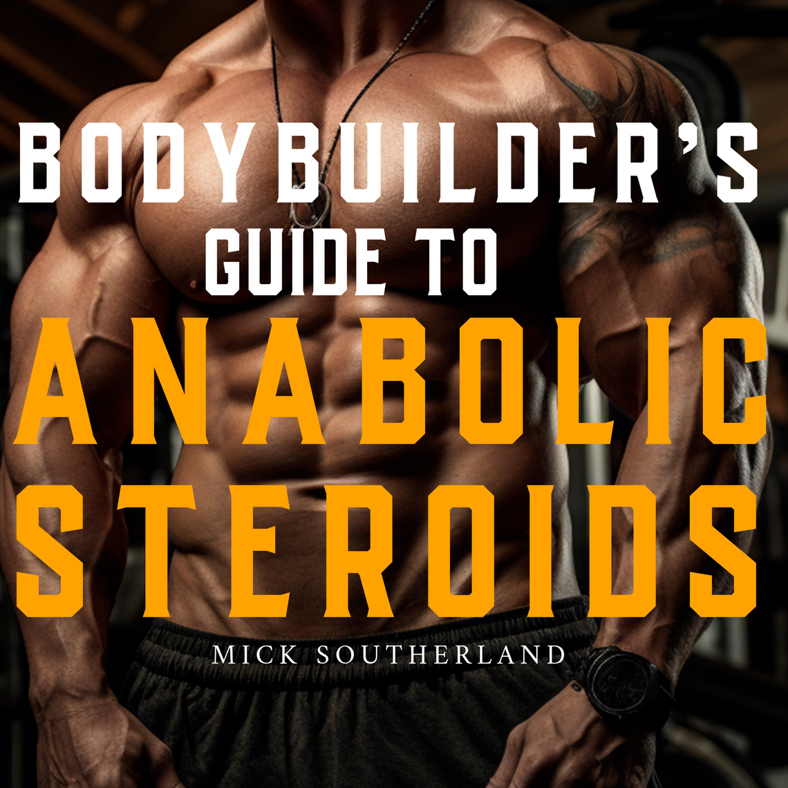 Bodybuilder's Guide to Anabolic Steroids by Mick Southerland (Audiobook ...