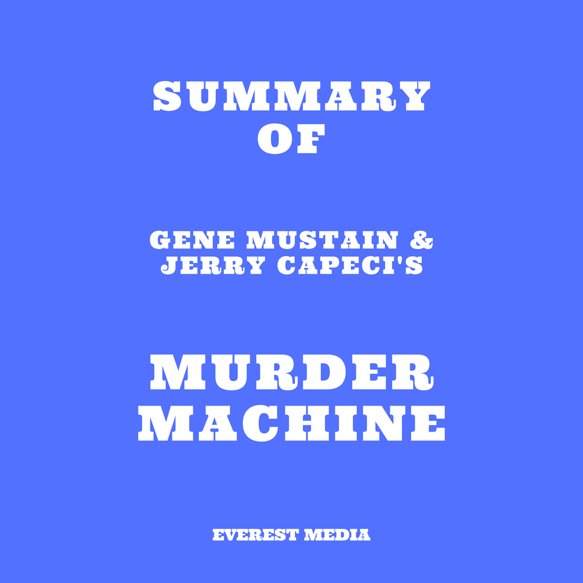 Summary of Gene Mustain & Jerry Capeci's Murder Machine by Everest ...