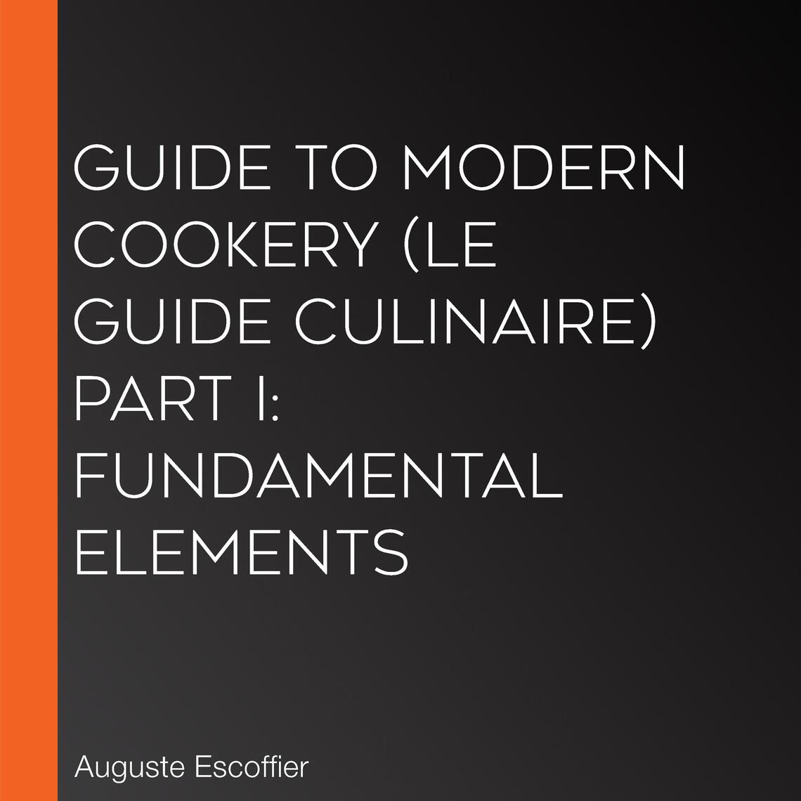 Guide to Modern Cookery (Le Guide Culinaire) Part I: Fundamental ...