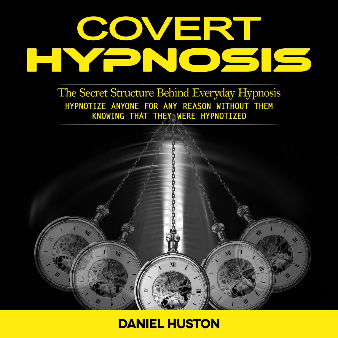 Covert Hypnosis: The Secret Structure Behind Everyday Hypnosis (Hypnotize Anyone for Any Reason ...