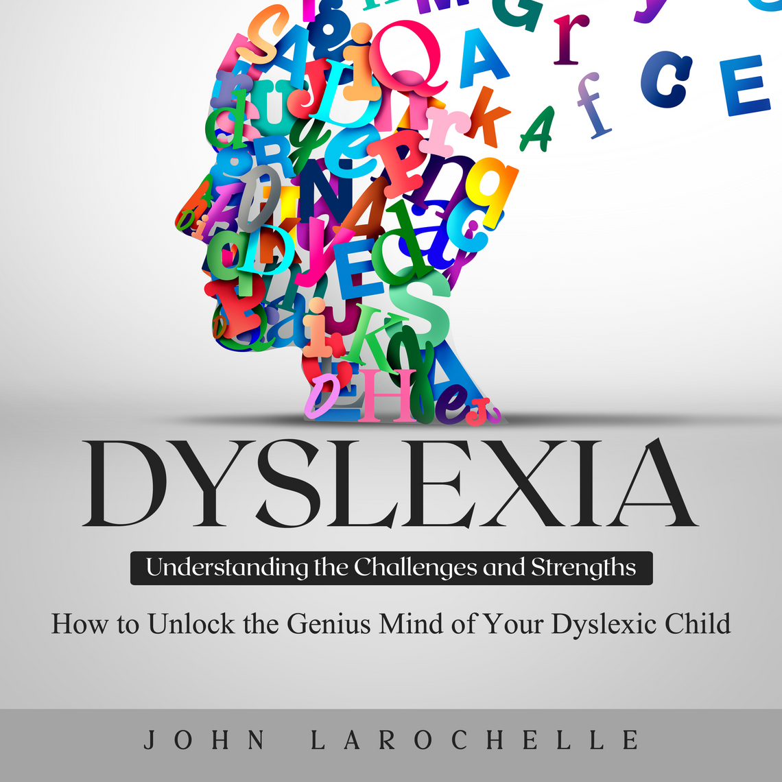 Dyslexia: Understanding the Challenges and Strengths (How to Unlock the ...