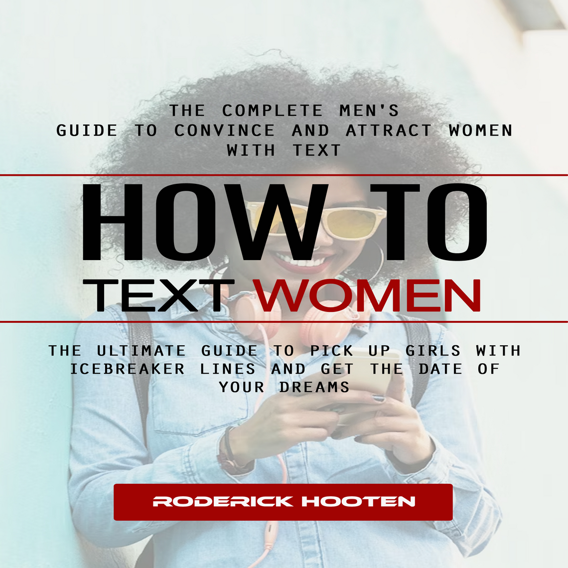 How to Text Women: The Complete Men's Guide to Convince and Attract ...