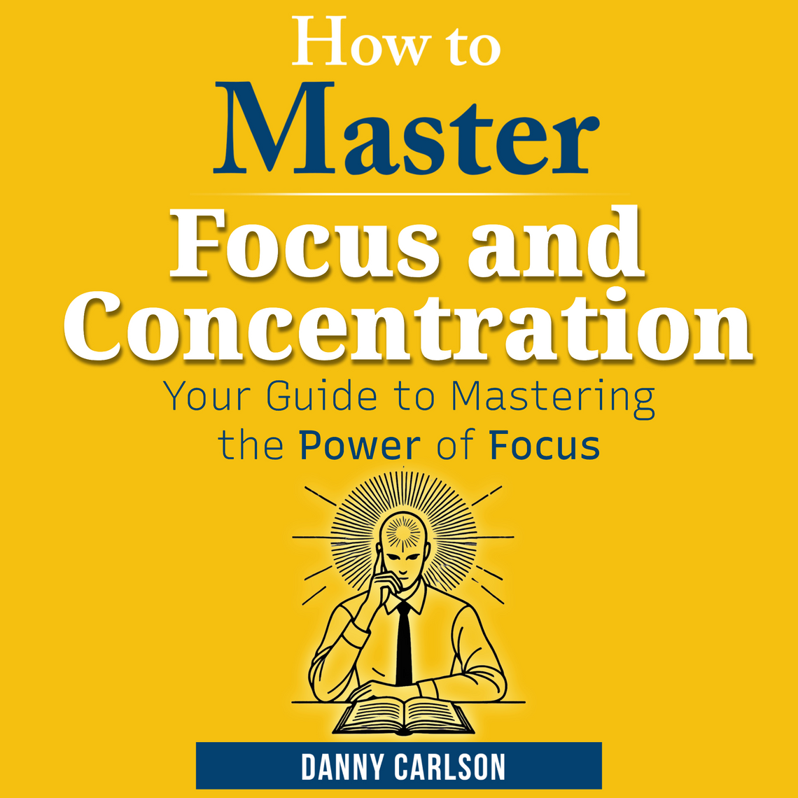 How to Master Focus and Concentration by Danny Carlson (Audiobook ...