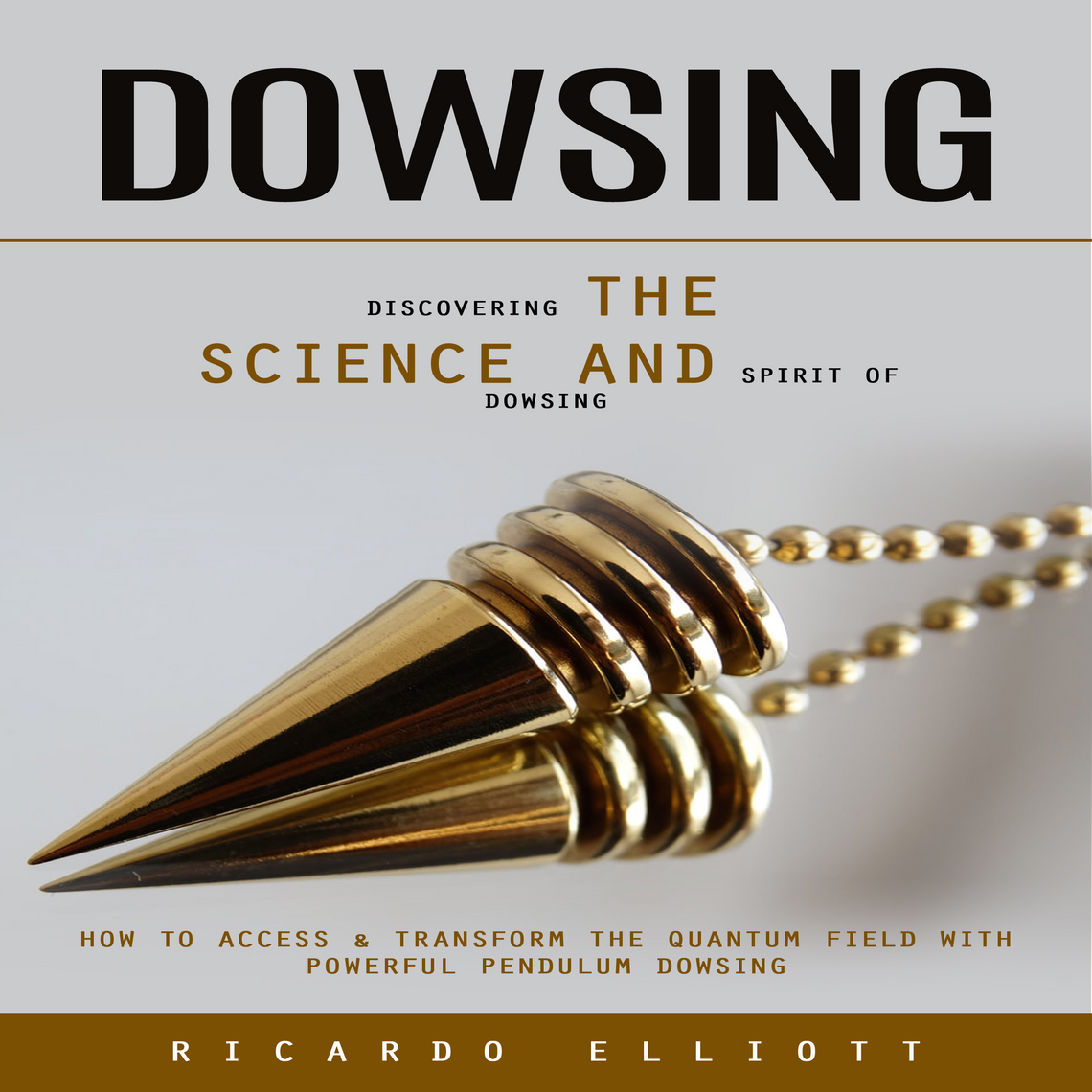 Dowsing: Discovering the Science and Spirit of Dowsing (How to Access ...