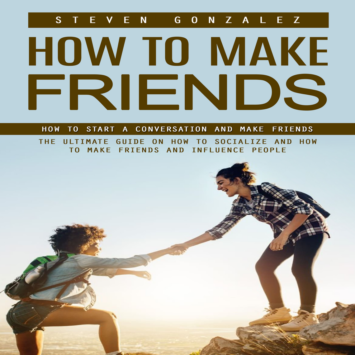 How to Make Friends: How to Start a Conversation and Make Friends (The ...