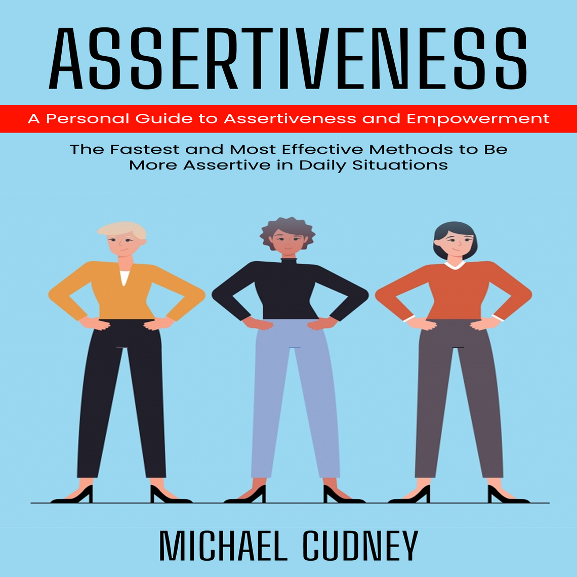 Assertiveness: A Personal Guide to Assertiveness and Empowerment (The ...