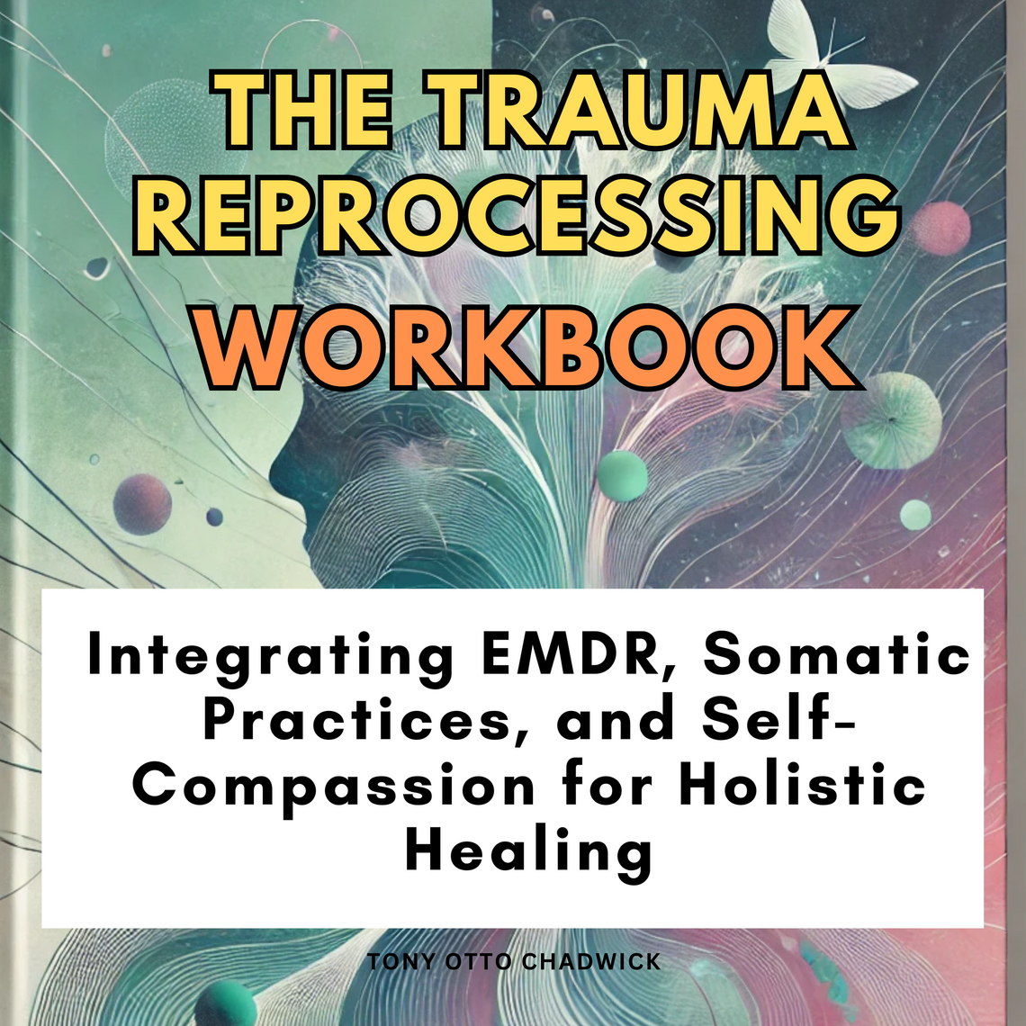The Trauma Reprocessing Workbook by Tony Otto Chadwick (Audiobook ...