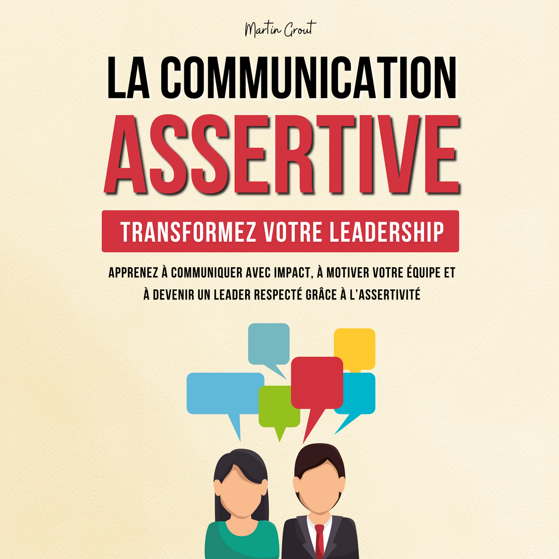 La Communication Assertive - Transformez Votre Leadership de Martin ...