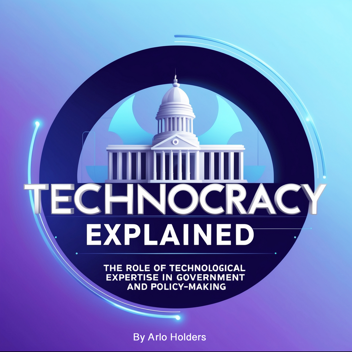 Technocracy Explained by Arlo Holders (Audiobook) - Read free for 30 days