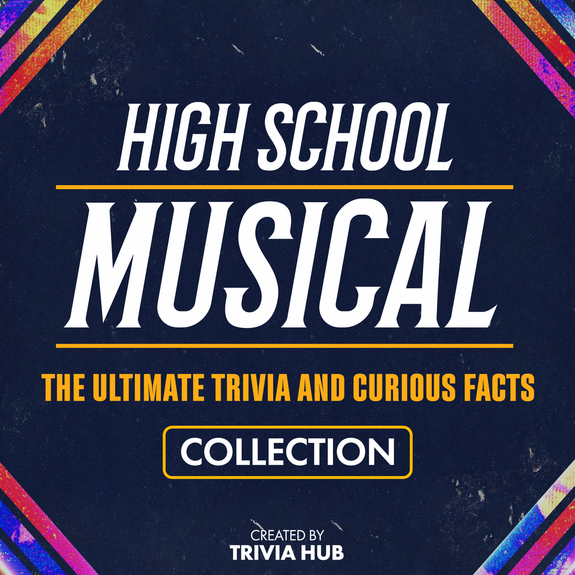 High School Musical - The Ultimate Trivia And Curious Facts Collection ...