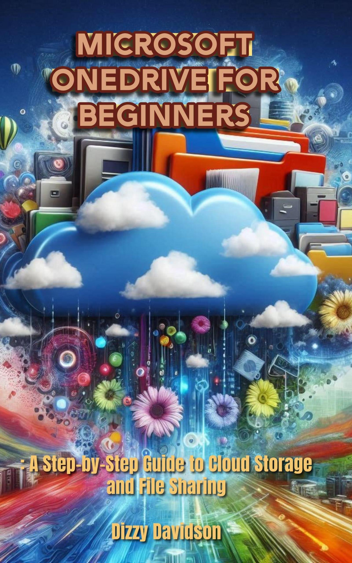 Microsoft OneDrive for Beginners: A Step-by-Step Guide to Cloud Storage ...