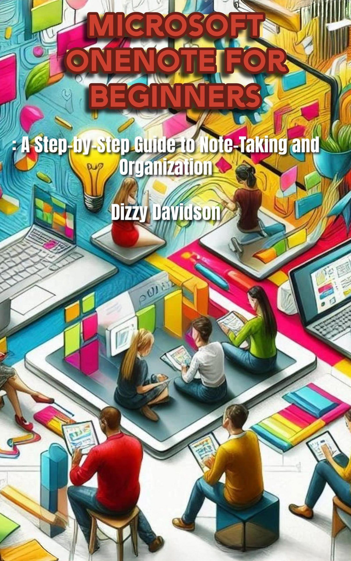 Microsoft OneNote for Beginners: A Step-by-Step Guide to Note-Taking ...