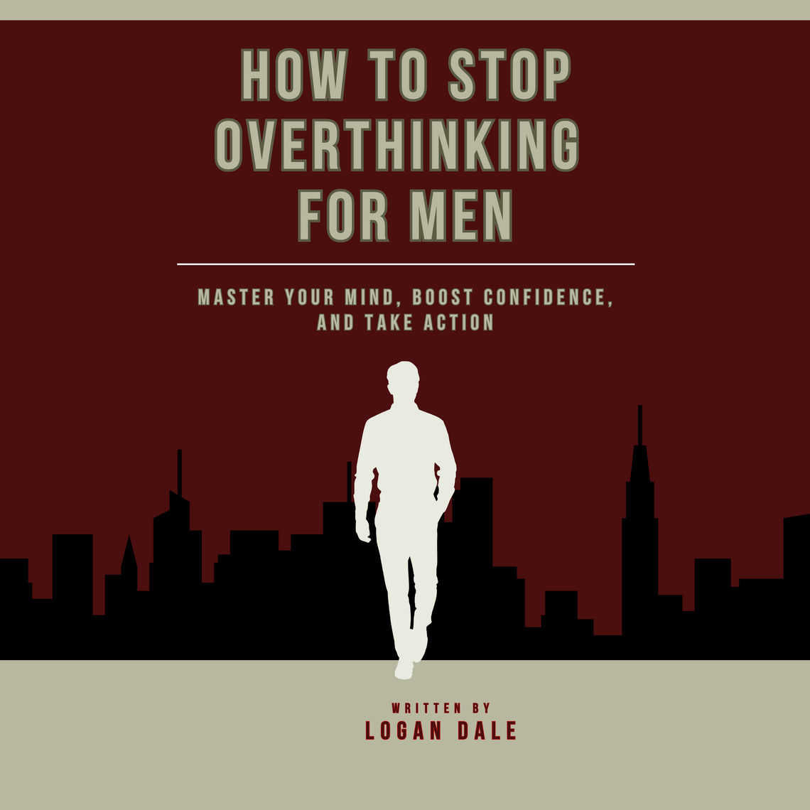 How to Stop Overthinking for Men: Master Your Mind, Boost Confidence ...
