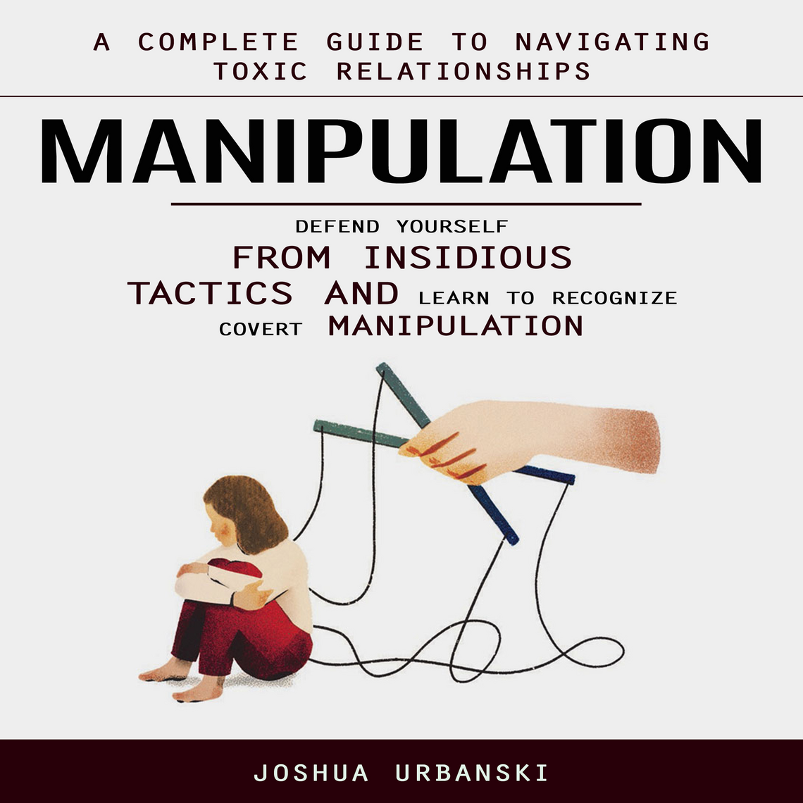 Manipulation: A Complete Guide to Navigating Toxic Relationships ...