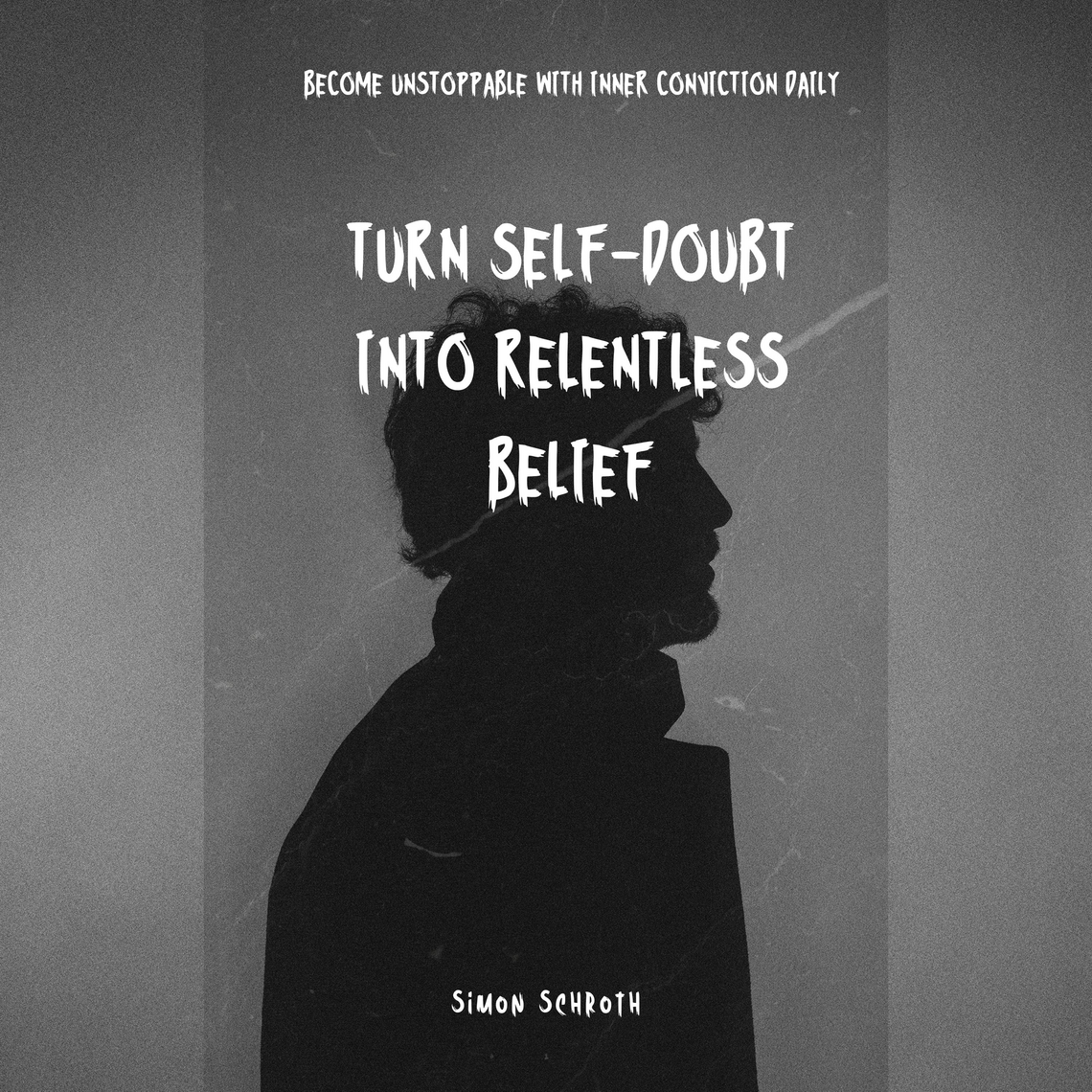 Turn Self-Doubt Into Relentless Belief by Simon Schroth (Audiobook ...