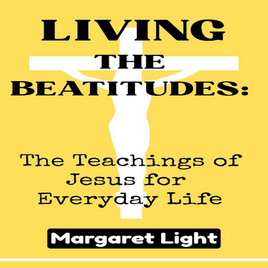 Living the Beatitudes: The Teachings of Jesus for Everyday Life by ...
