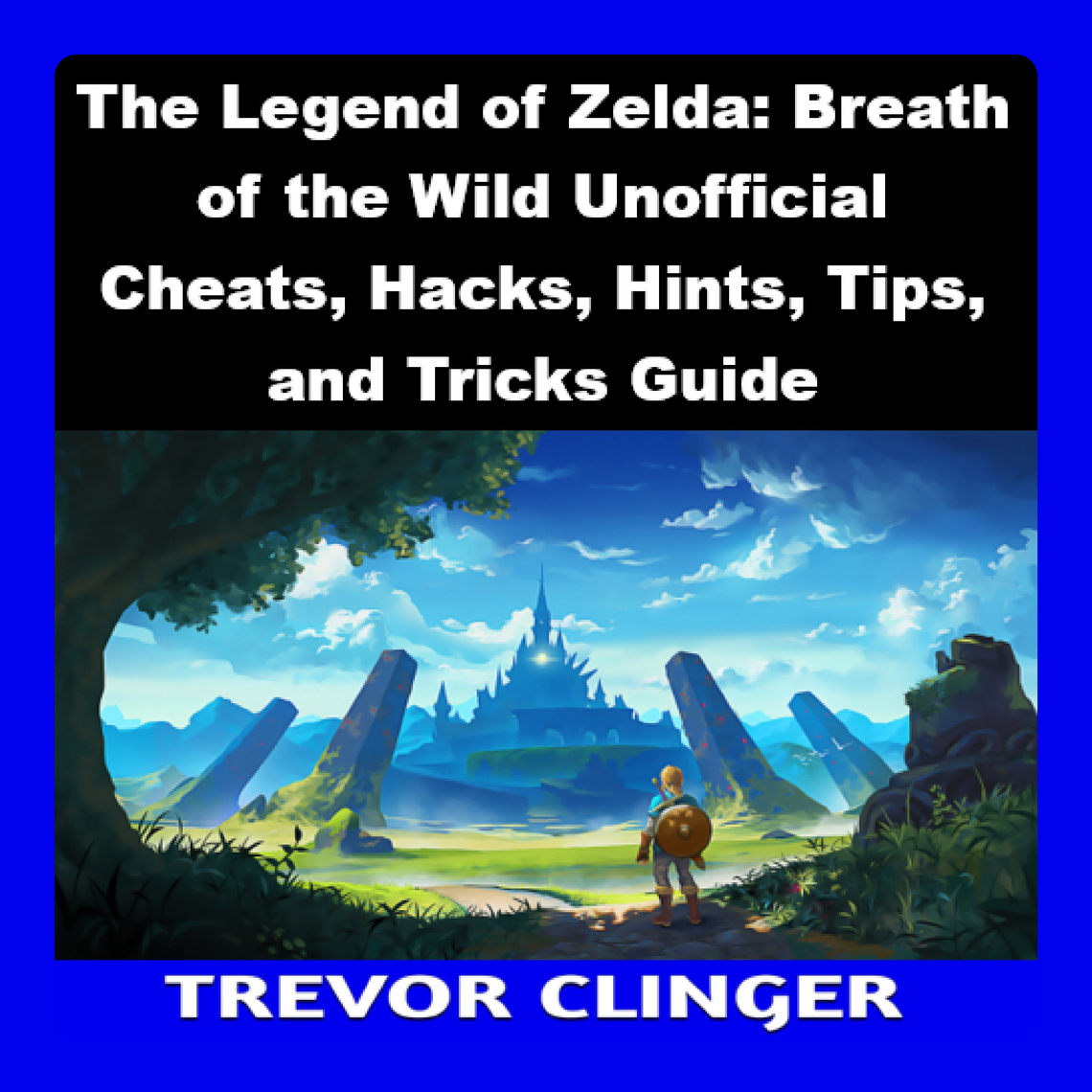 The Legend of Zelda: Breath of the Wild Unofficial Cheats, Hacks, Hints ...