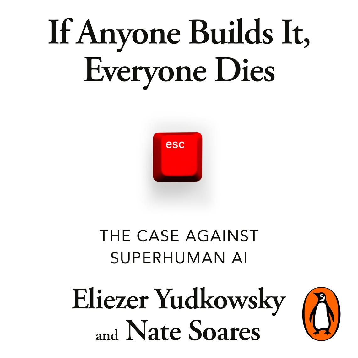 If Anyone Builds It, Everyone Dies by Eliezer Yudkowsky, Nate Soares ...