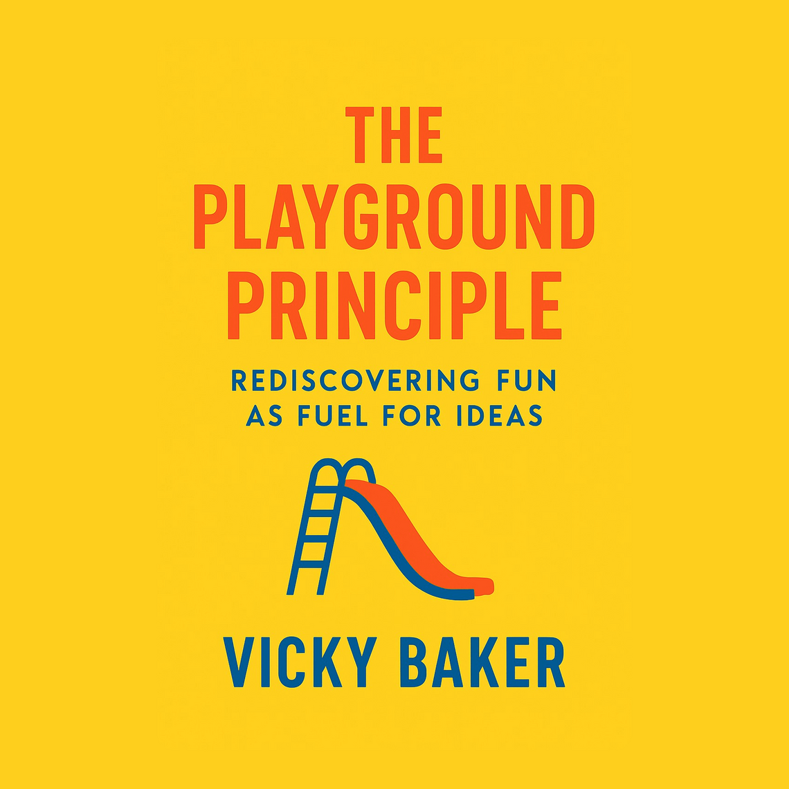 The Playground Principle: Rediscovering Fun as Fuel for Ideas by Vicky ...