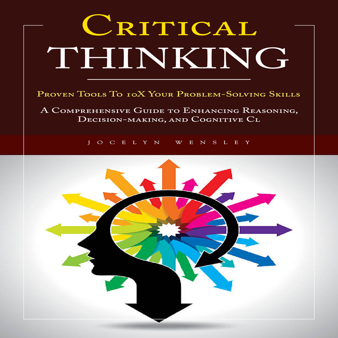 Critical Thinking: Proven Tools To 10X Your Problem-Solving Skills (A ...