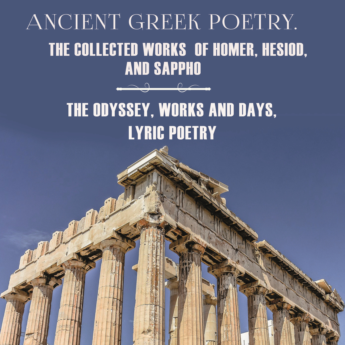 Ancient Greek Poetry. The Collected Works of Homer, Hesiod and Sappho by Homer, Hesiod, Sappho ...
