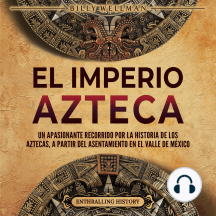 El Imperio azteca: Un apasionante recorrido por la historia de los ...