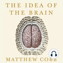 The Idea of the Brain by Matthew Cobb (Audiobook) - Read free for 30 days