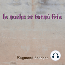 la noche se tornó fría by RAYMOND SAECHAO (Audiobook) - Read free for ...