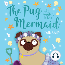 The Pug who wanted to be a Mermaid by Bella Swift (Audiobook) - Read ...