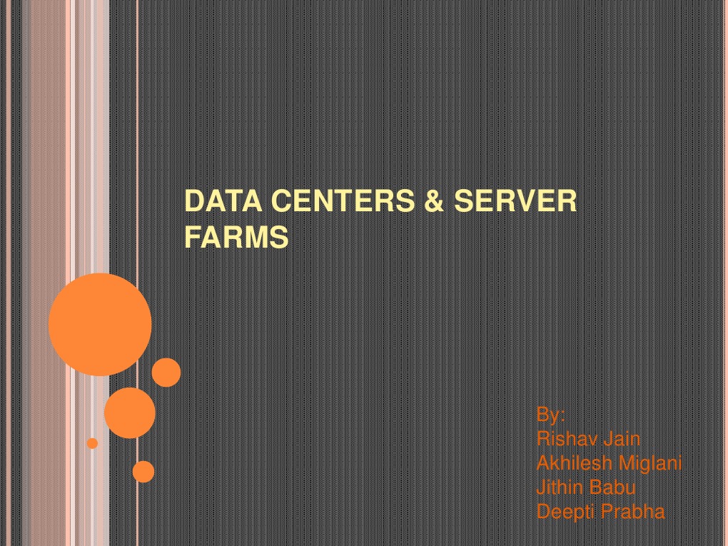Data Centers & Server Farms: By: Rishav Jain Akhilesh Miglani Jithin ...