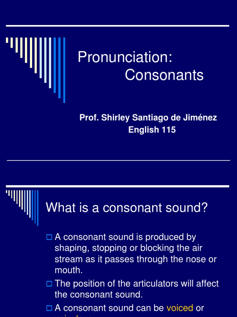 Pronunciation: Consonants: Prof. Shirley Santiago de Jiménez English ...