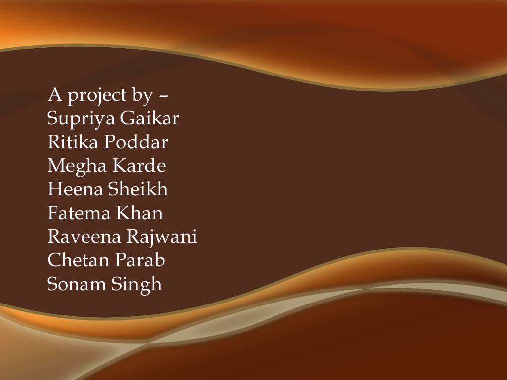 A Project by - Supriya Gaikar Ritika Poddar Megha Karde Heena Sheikh ...