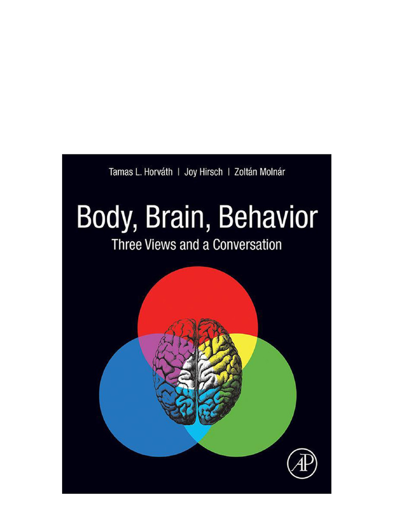 Body, Brain, Behavior: Three Views and A Conversation Tamas L. Horvath ...