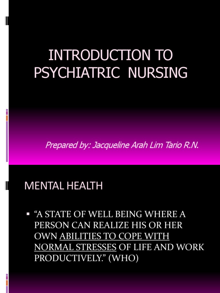 Introduction To Psychiatric Nursing: Prepared By: Jacqueline Arah Lim ...