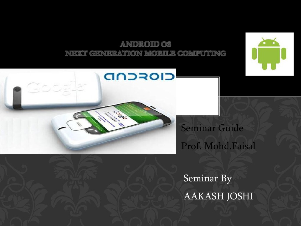 Seminar Guide Prof. Mohd - Faisal: Android Os Next Generation Mobile Computing | PDF | Android ...