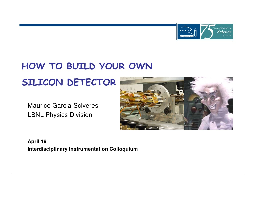 How To Build Your Own Silicon Detector: Maurice Garcia-Sciveres LBNL ...