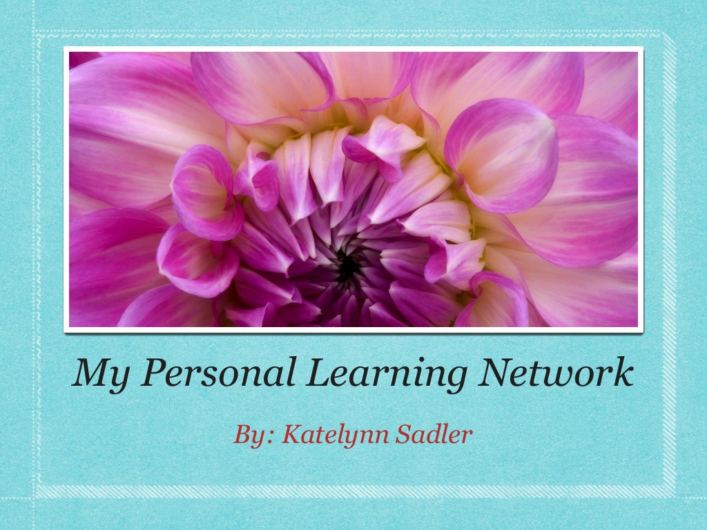 My Personal Learning Network: By: Katelynn Sadler | PDF